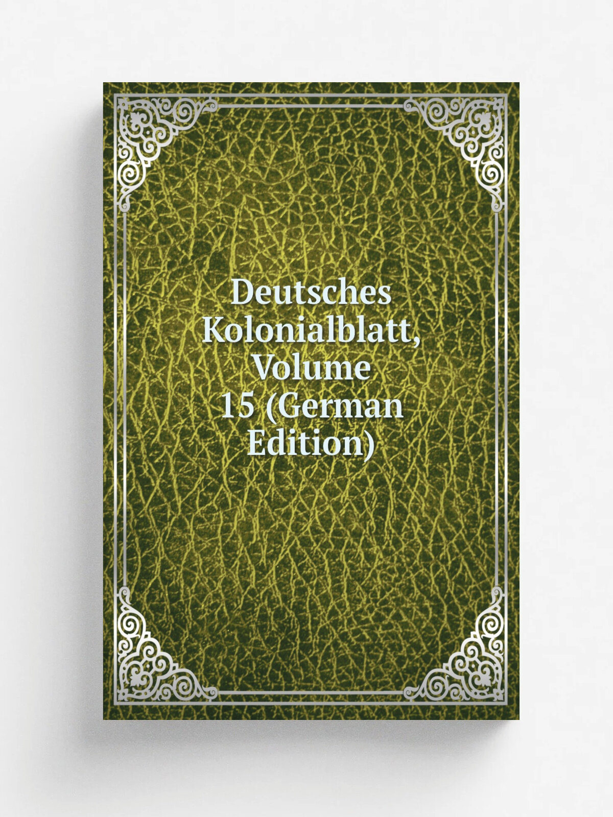 Deutsches Kolonialblatt, Volume 15 (German Edition) | Не указан | Репринт