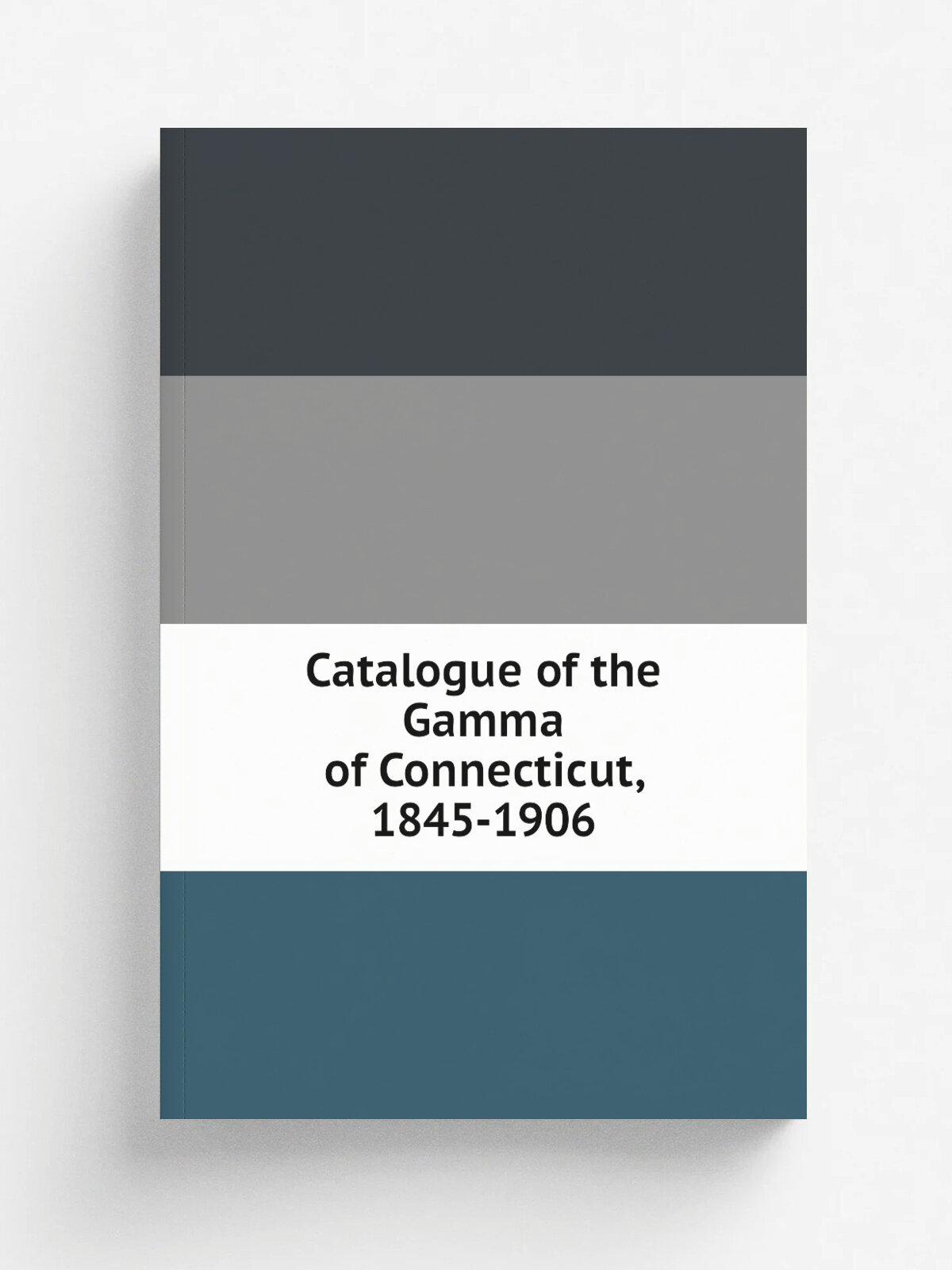 Catalogue of the Gamma of Connecticut, 1845-1906