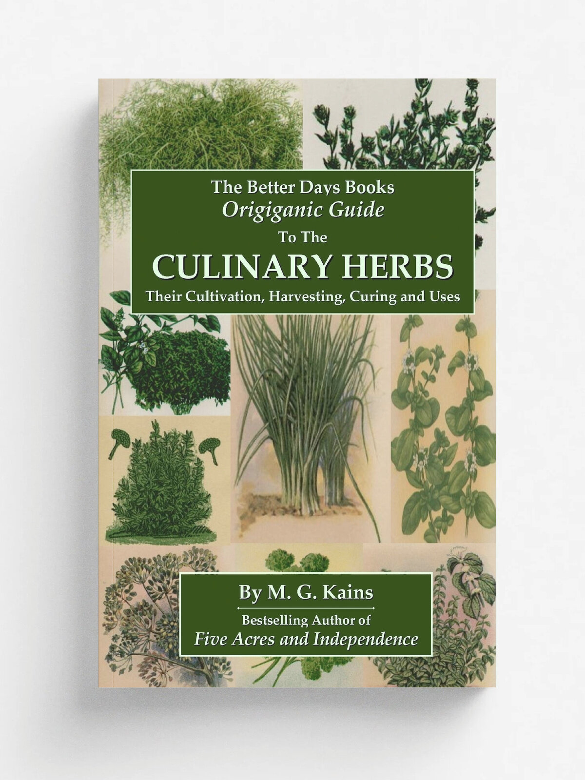 The Better Days Books Origiganic Guide to the Culinary Herbs. Their Cultivation, Harvesting, Curing And Uses
