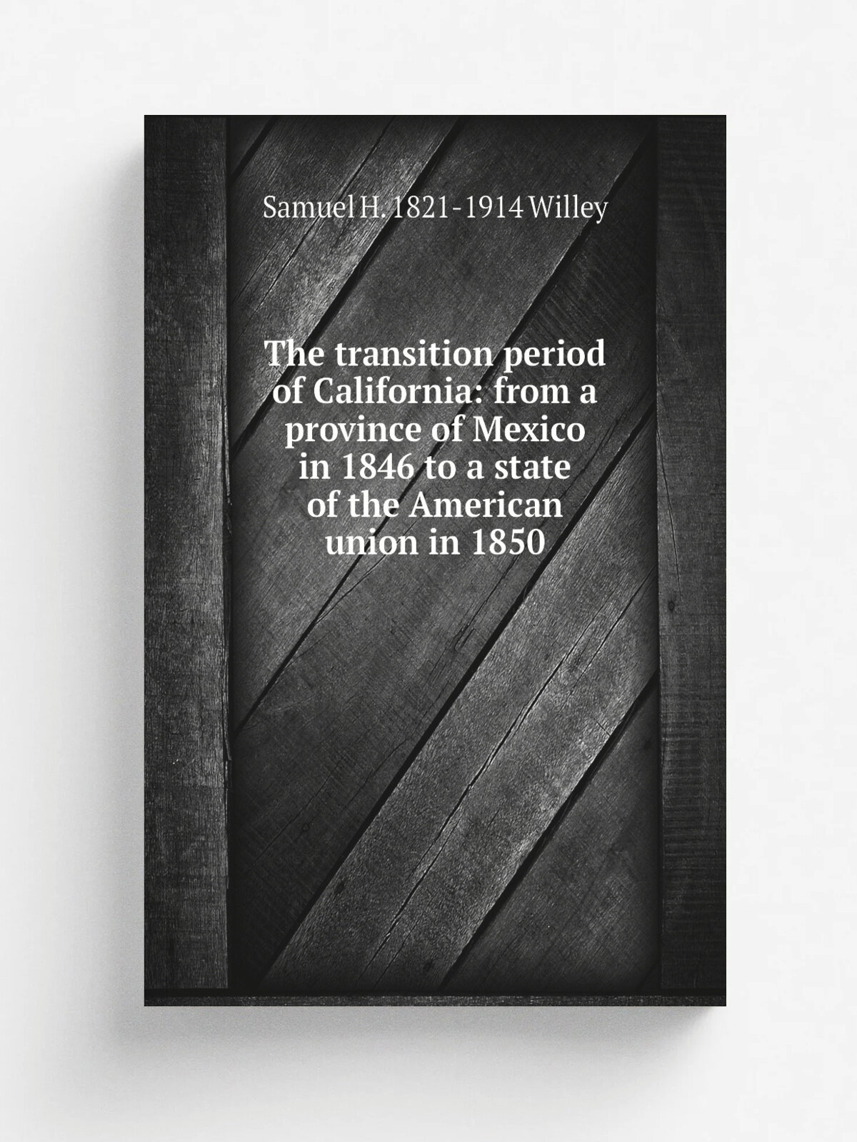 The transition period of California: from a province of Mexico in 1846 to a state of the American union in 1850
