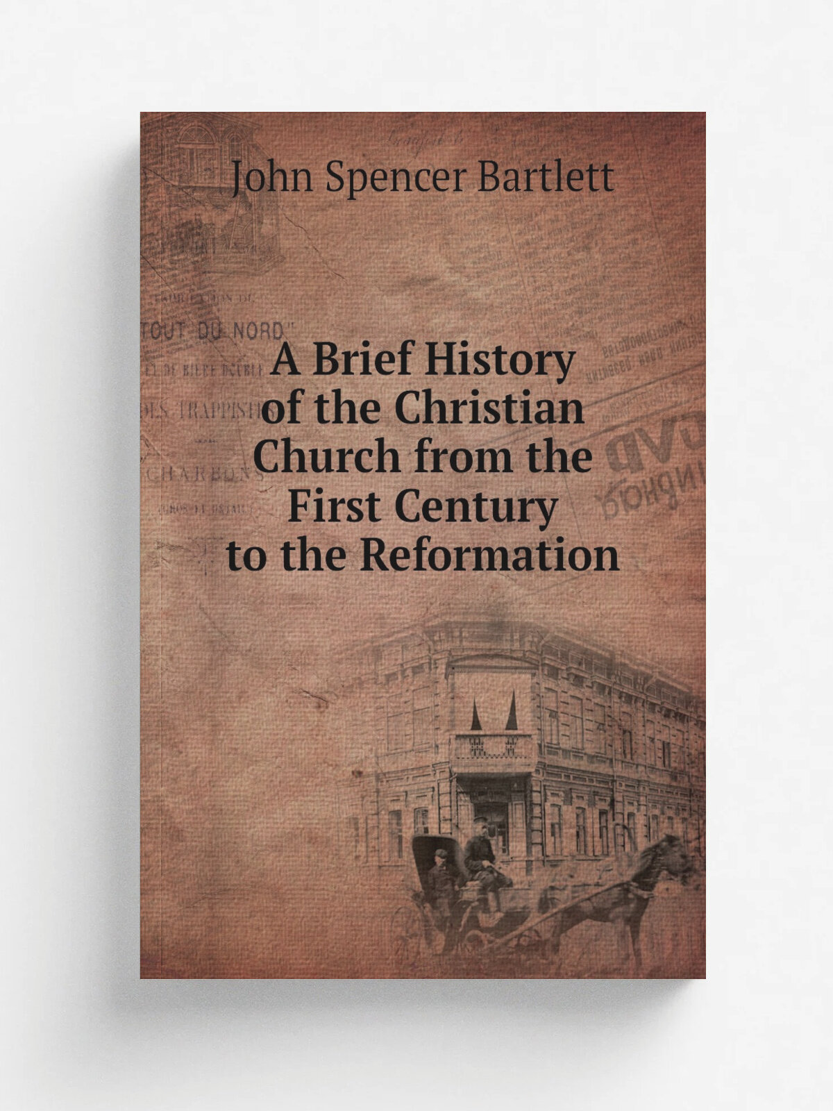 A Brief History of the Christian Church from the First Century to the Reformation