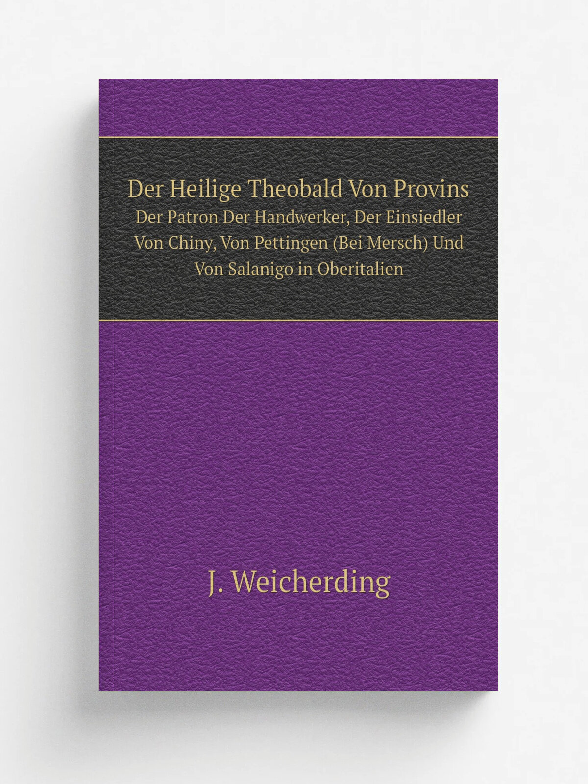 Der Heilige Theobald Von Provins. Der Patron Der Handwerker, Der Einsiedler Von Chiny, Von Pettingen (Bei Mersch) Und Von Salanigo in Oberitalien