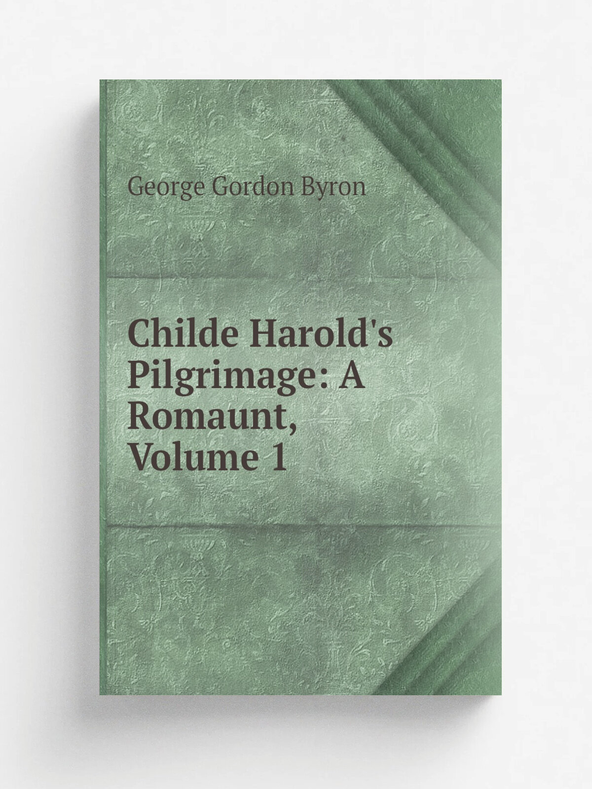 Childe Harold's Pilgrimage: A Romaunt, Volume 1 | George Gordon Byron | Репринт