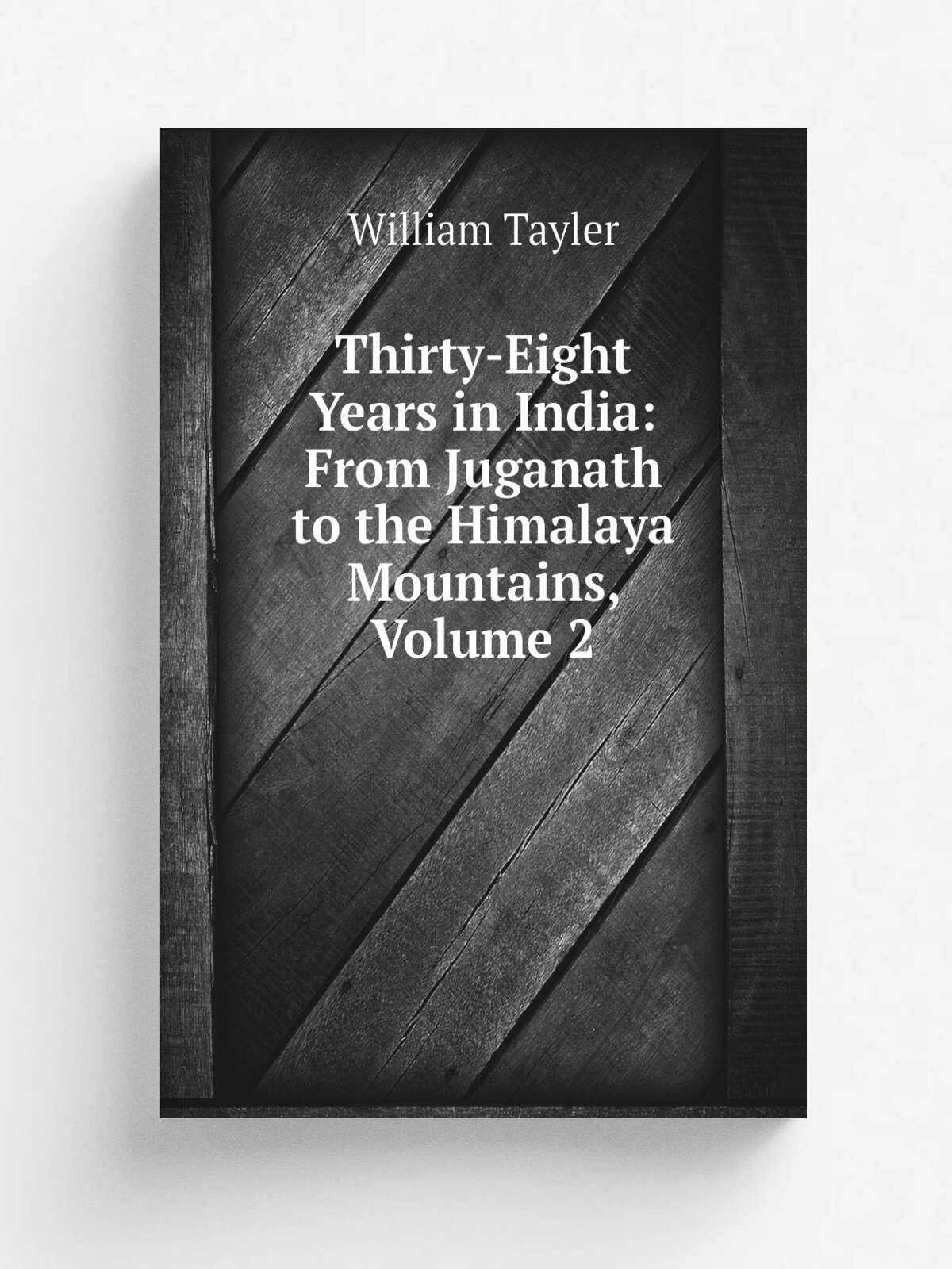 Thirty-Eight Years in India: From Juganath to the Himalaya Mountains, Volume 2