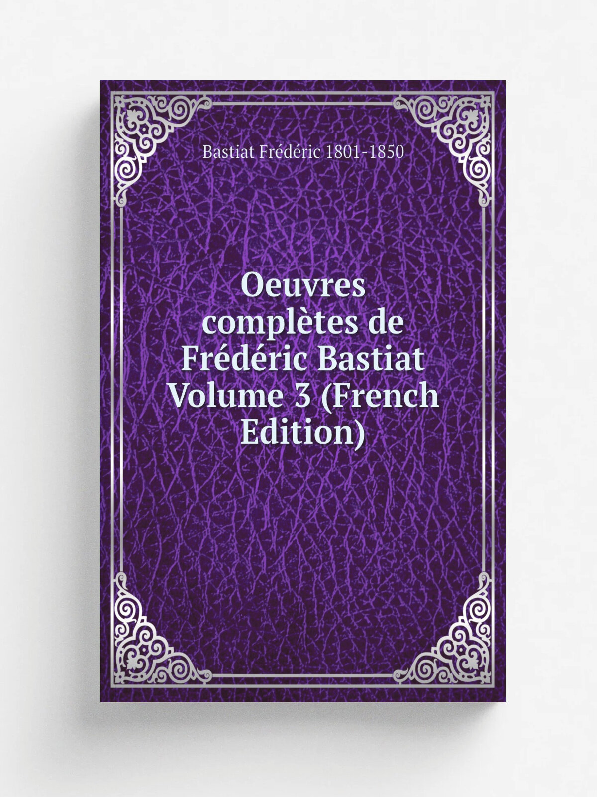 Oeuvres compl.tes de Fr.d.ric Bastiat Volume 3 (French Edition) | Bastiat Fr.d.ric 1801-1850 | Репринт