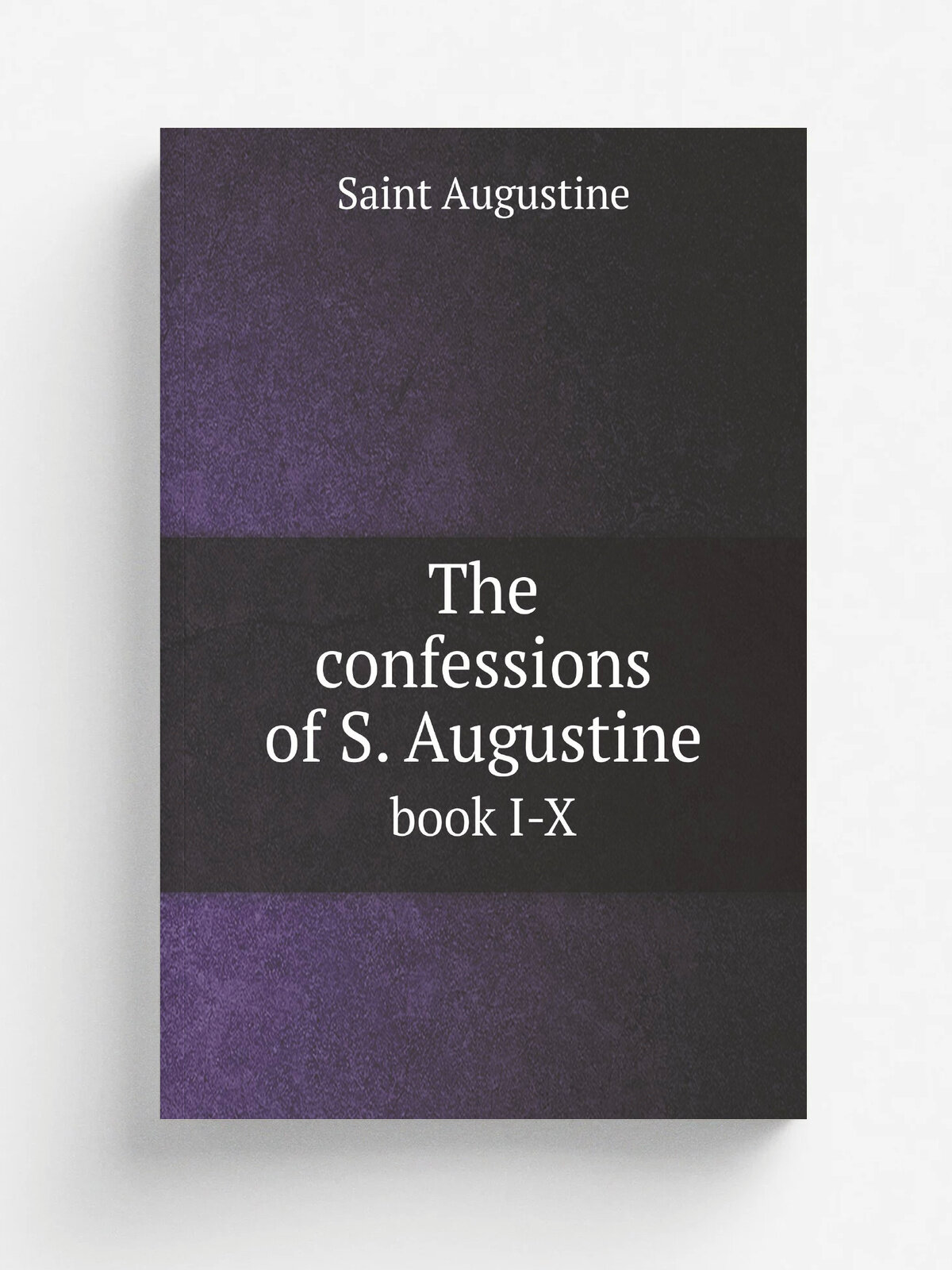 The confessions of S. Augustine. book I-X
