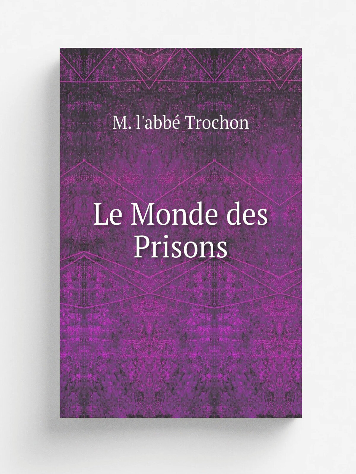 Le Monde des Prisons | M. l'abb. Trochon | Репринт