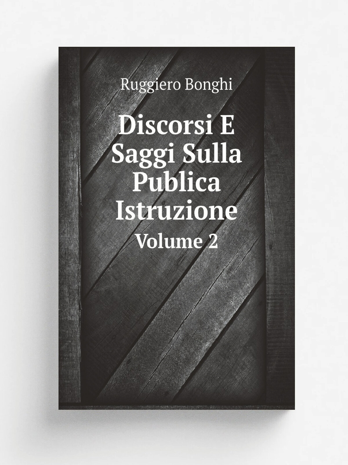 Discorsi E Saggi Sulla Publica Istruzione (Italian Edition). Volume 2