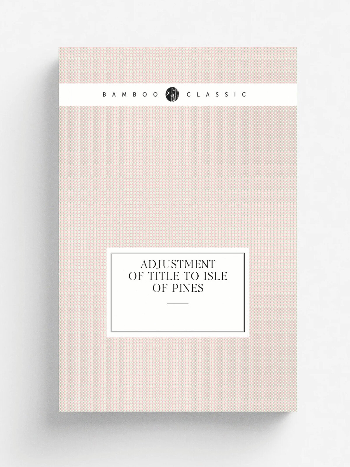 Adjustment of title to Isle of Pines | 1906 | . Washington, Govt. print. off. | Репринт