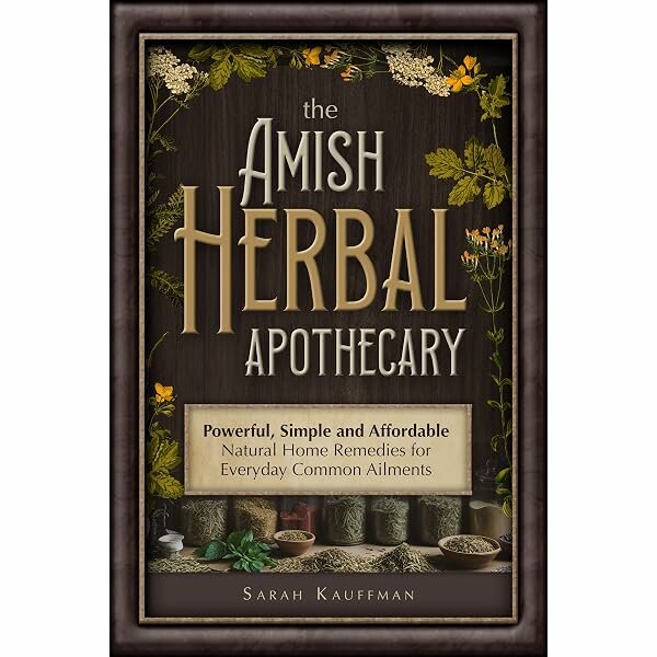 The Amish Herbal Apothecary: Powerful, Simple and Affordable Natural Home Remedies for Everyday Common Ailments，Reprinted paperback book