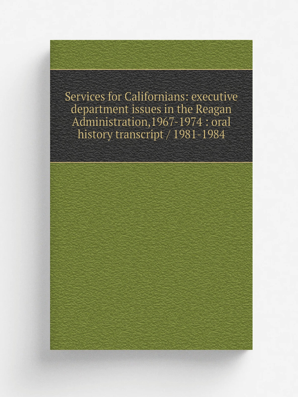 Services for Californians: executive department issues in the Reagan Administration,1967-1974 : oral history transcript / 1981-1984