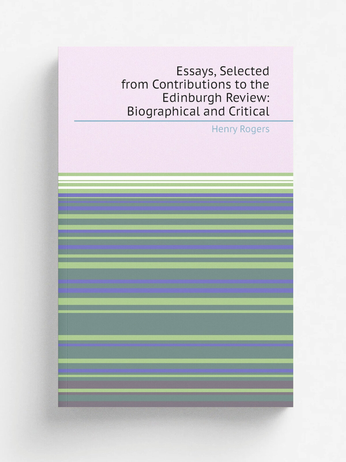 Essays, Selected from Contributions to the Edinburgh Review: Biographical and Critical