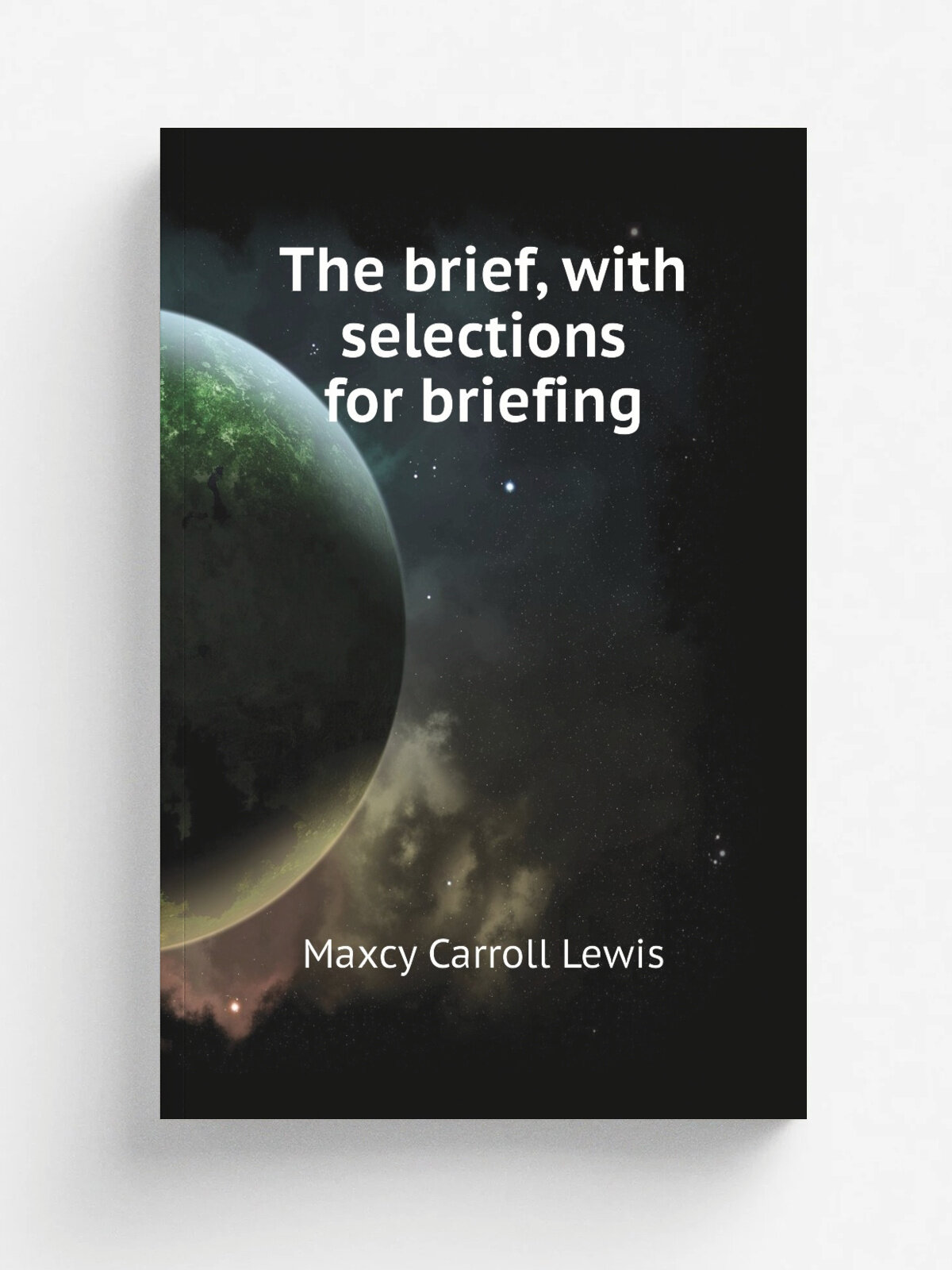 The brief, with selections for briefing | Maxcy Carroll Lewis | Репринт