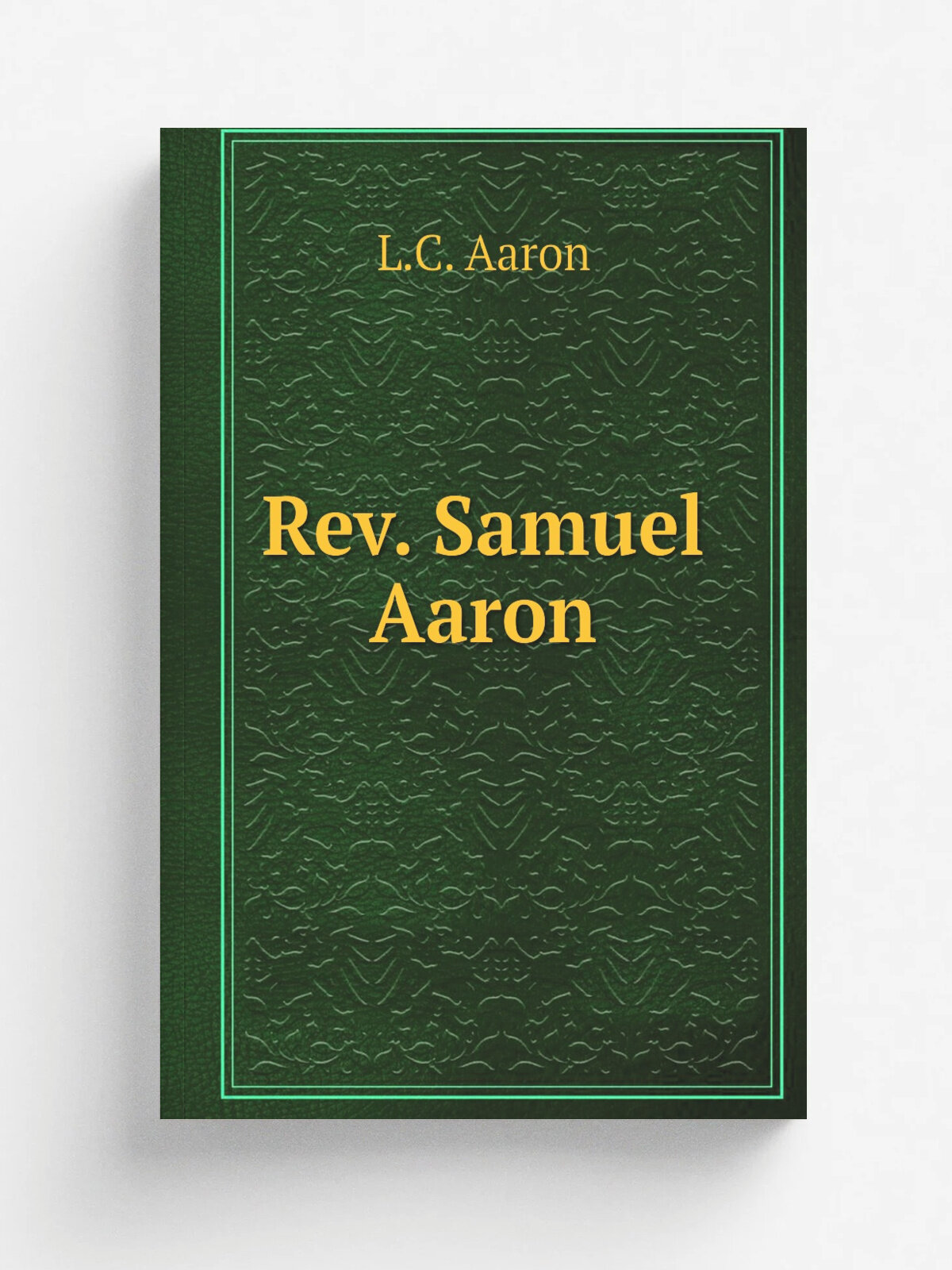 Rev. Samuel Aaron | L.C. Aaron | 1890 | Norristown, Pa. : .s.n. | Репринт