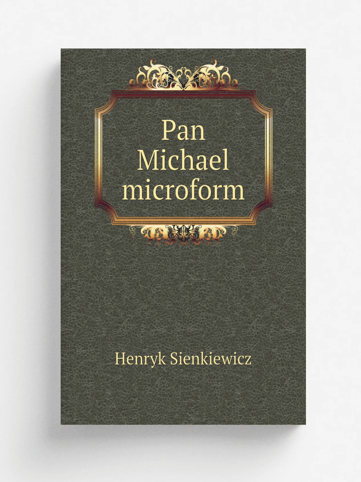 Pan Michael microform | Sienkiewicz Henryk | 1898 | Toronto : G.N. Morang | Репринт