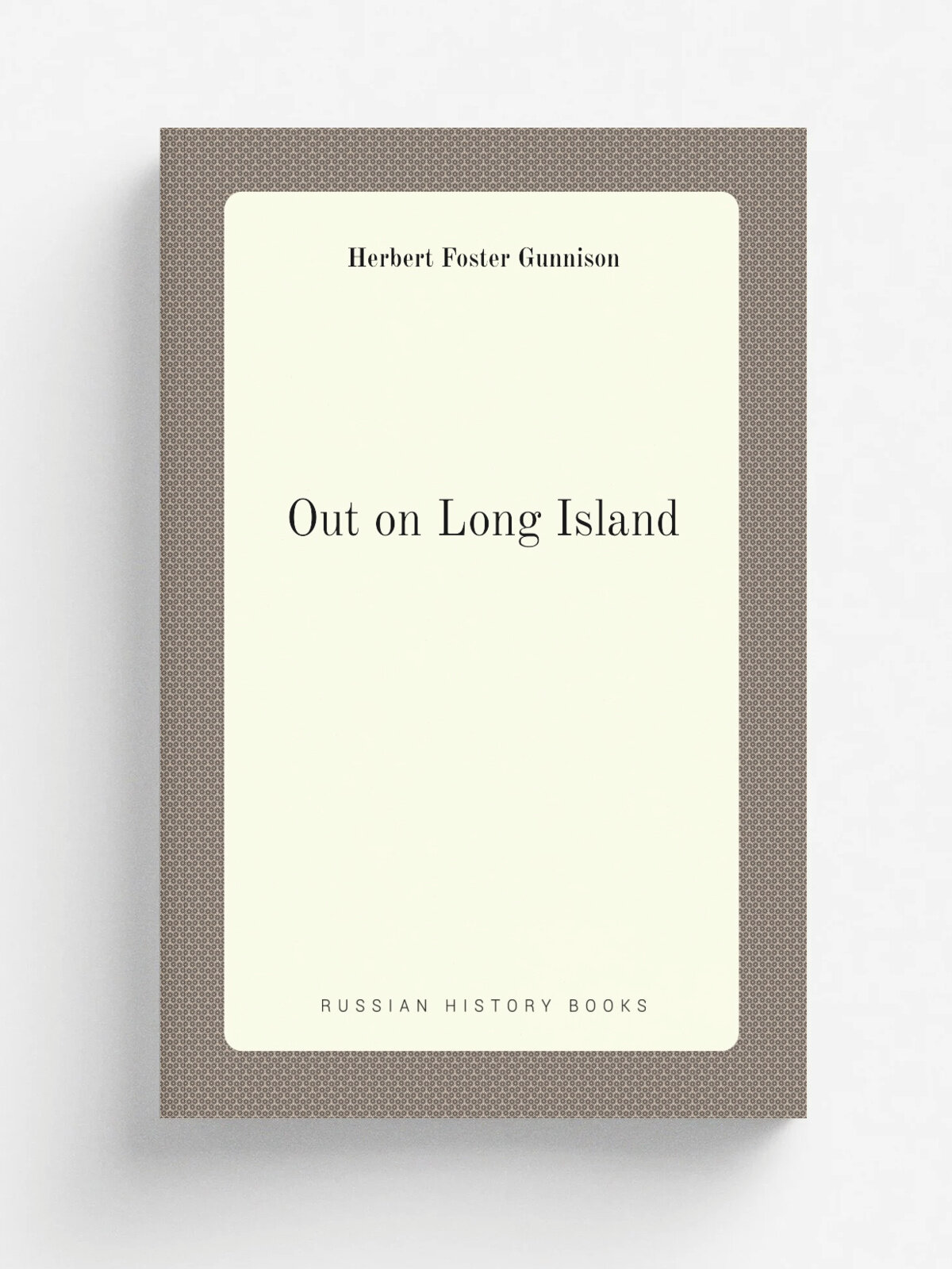 Out on Long Island | Herbert Foster Gunnison | 1890 | . New York, Press of C. K. Alley. | Репринт