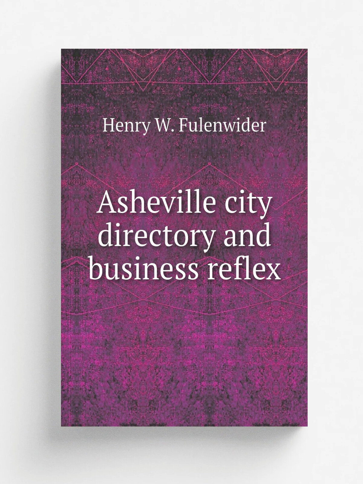 Asheville city directory and business reflex | Henry W. Fulenwider | Репринт