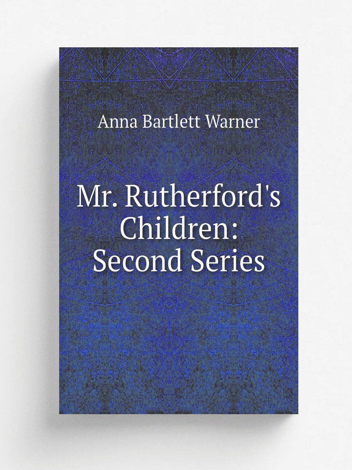 Mr. Rutherford's Children: Second Series | Anna Bartlett Warner | Репринт