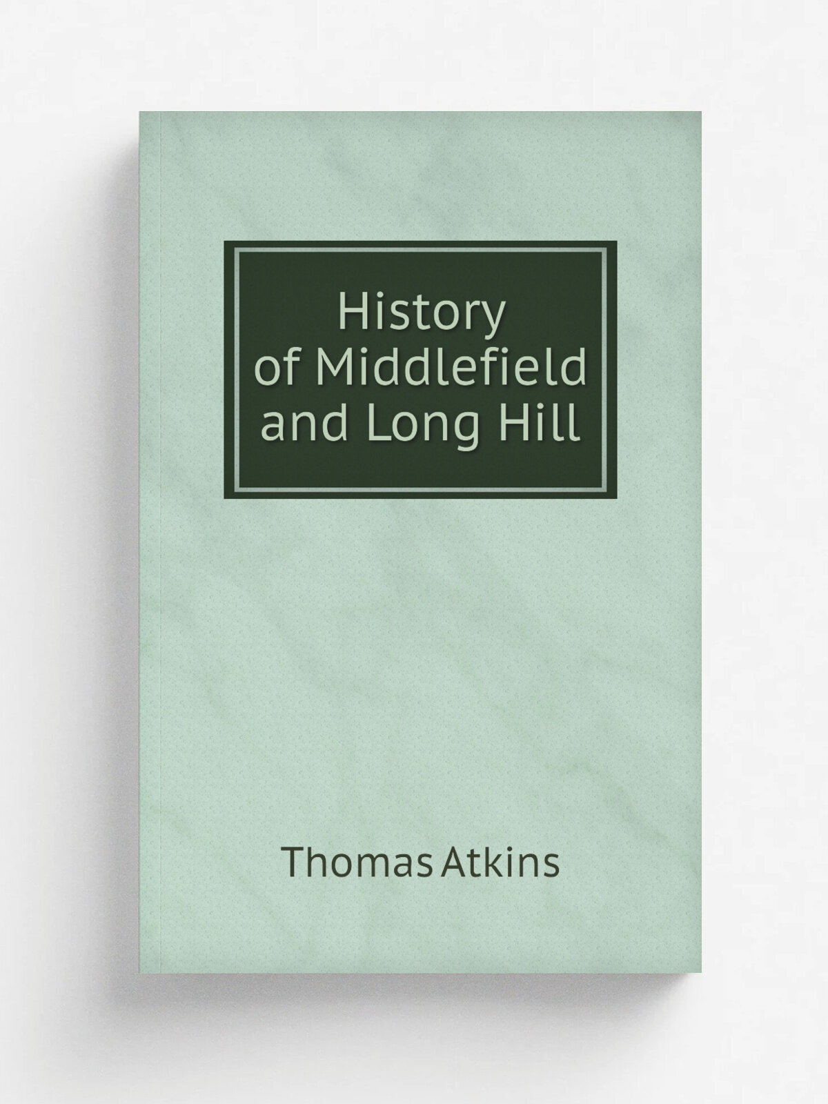 History of Middlefield and Long Hill | Thomas Atkins | Репринт