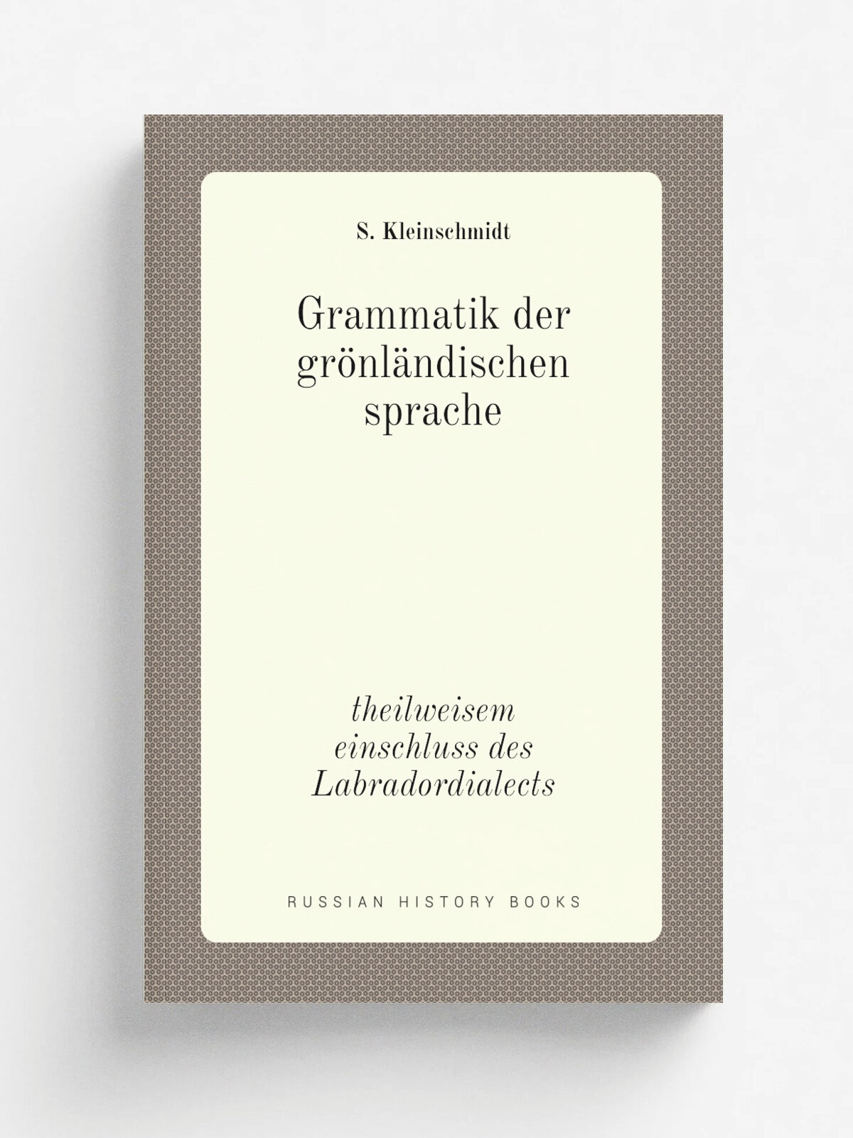 Grammatik der gr.nl.ndischen sprache. mit theilweisem einschluss des Labradordialects