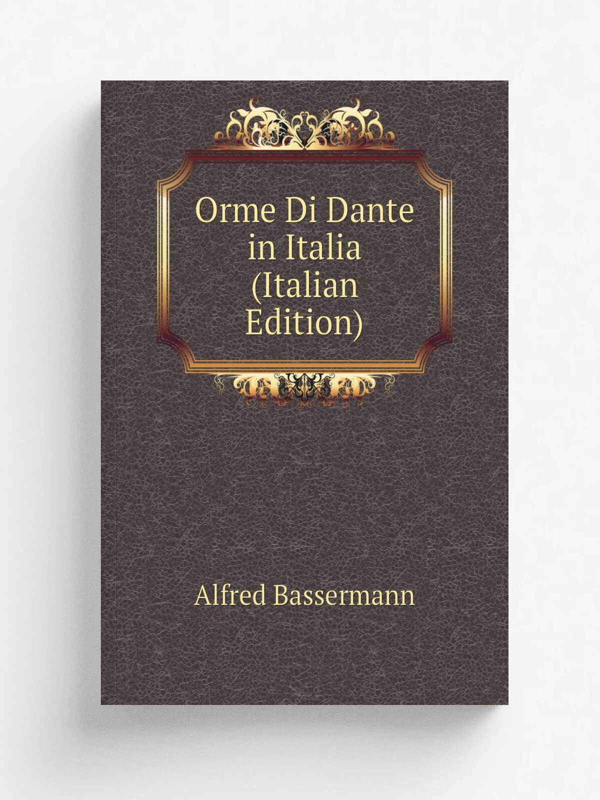 Orme Di Dante in Italia (Italian Edition) | Alfred Bassermann | Репринт