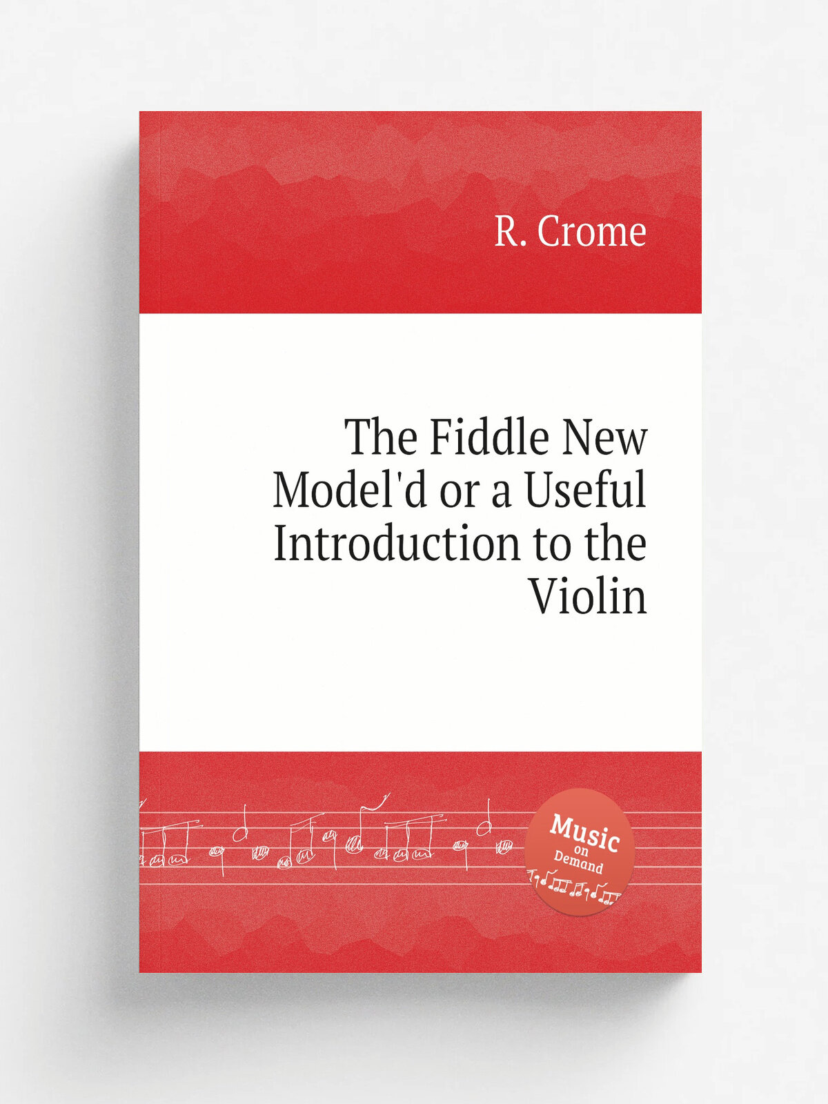 The Fiddle New Model'd or a Useful Introduction to the Violin | R. Crome | Репринт