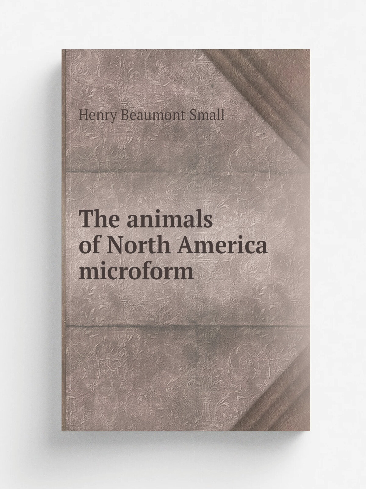 The animals of North America microform | Henry Beaumont Small | 1864 | . Montreal? : s.n. | Репринт