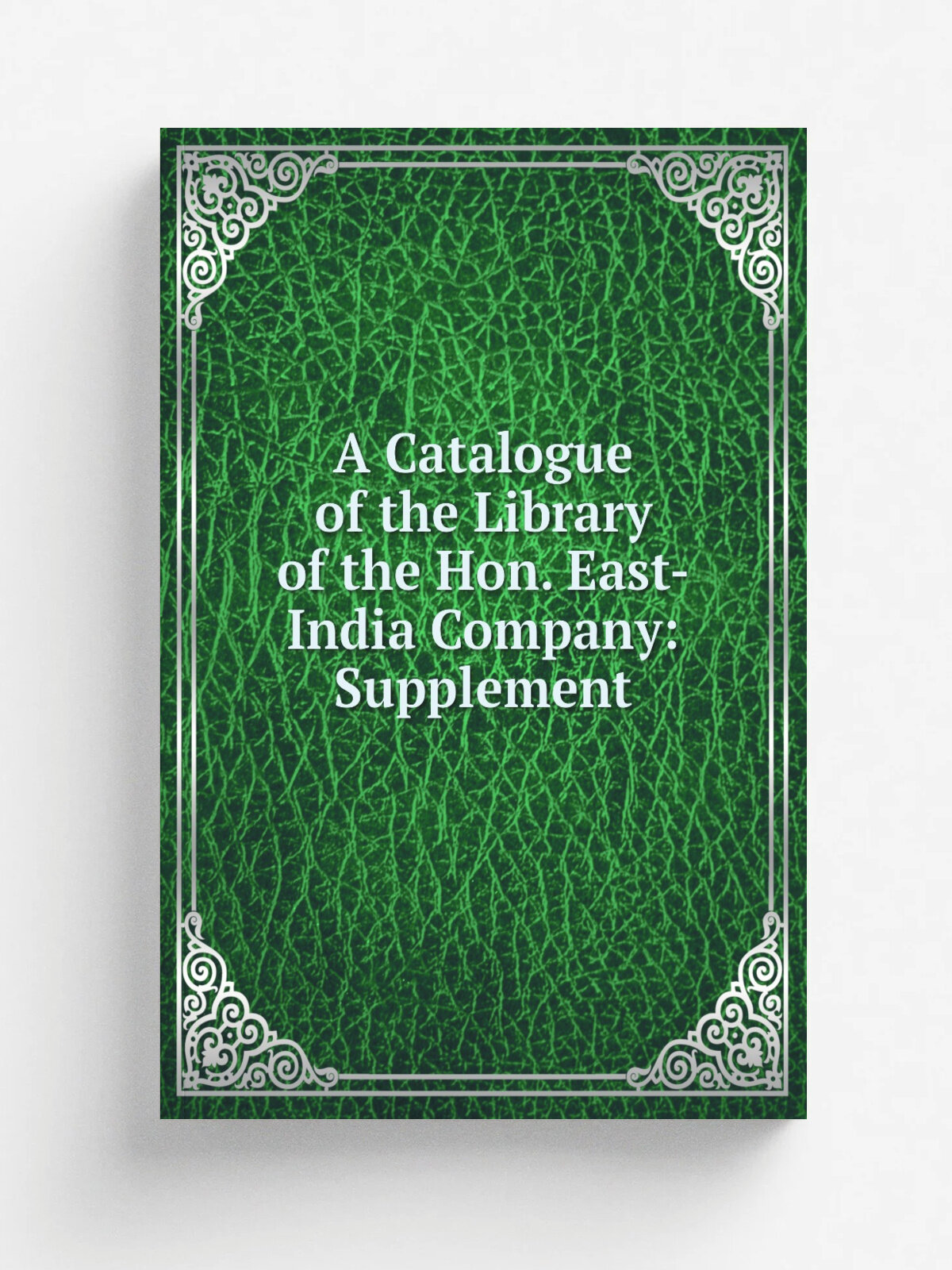 A Catalogue of the Library of the Hon. East-India Company: Supplement | Репринт