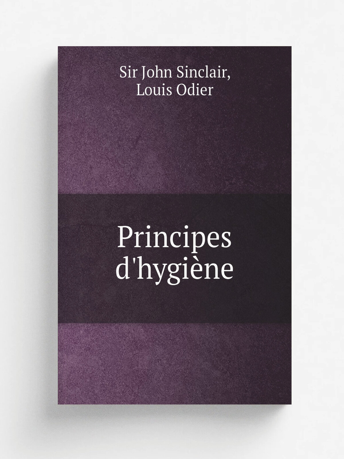 Principes d'hygi. ne | John Sinclair | 1810 | A Gen.ve : Chez J. J. Paschoud, libraire ; et . Paris : chez le m.me, rue des Petits-Augustins, no. 3 | …