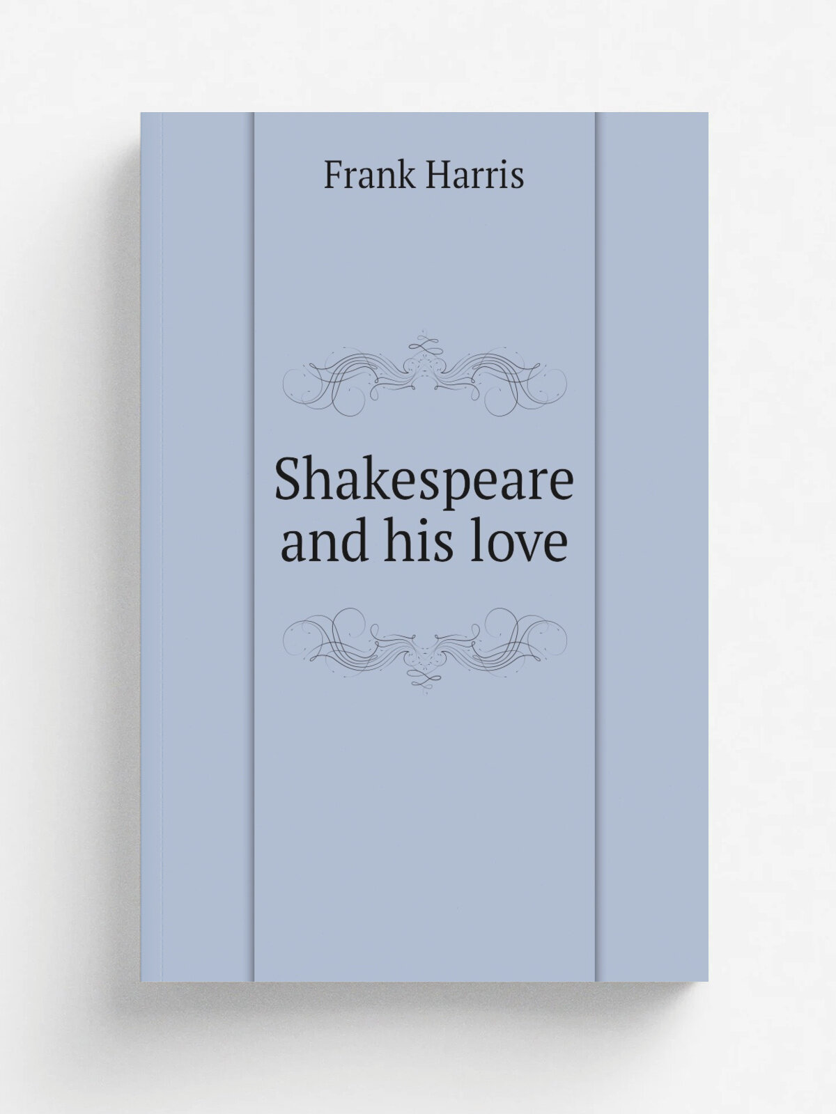 Shakespeare and his love | Harris Frank | 1910 | London : F. Palmer | Репринт
