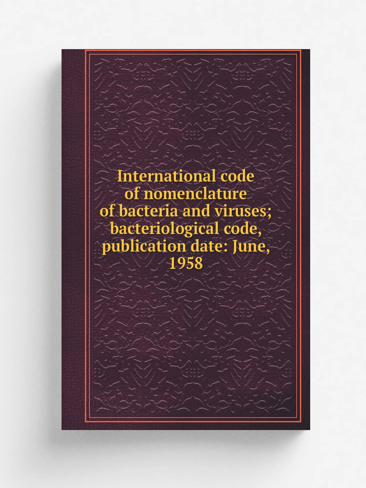 International code of nomenclature of bacteria and viruses; bacteriological code, publication date: June, 1958 | 1958 | Ames, Iowa State College Pres…