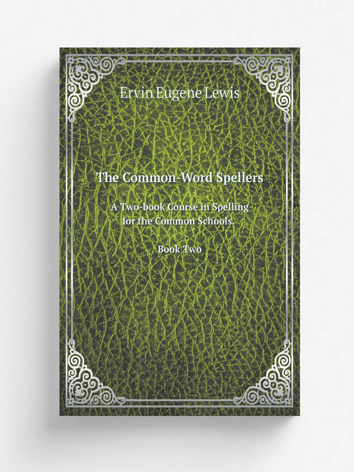 The Common-Word Spellers. A Two-book Course in Spelling for the Common Schools. Book Two