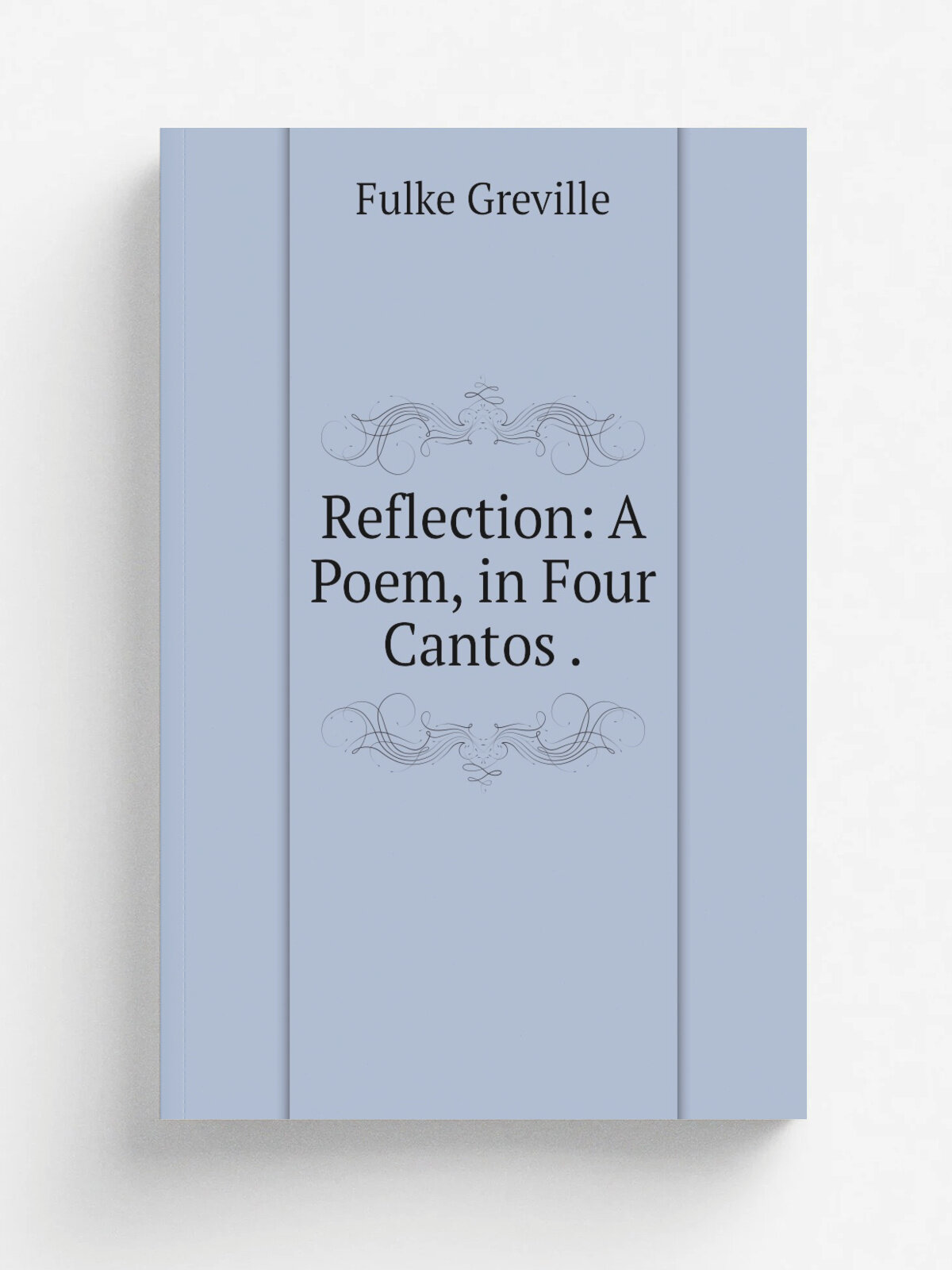 Reflection: A Poem, in Four Cantos .