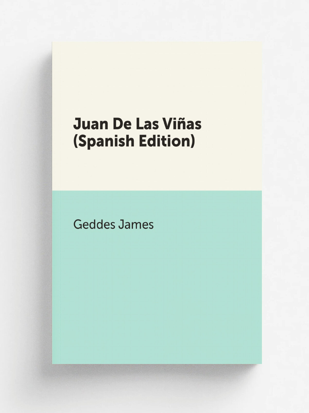 Juan De Las Vi.as (Spanish Edition) | Geddes James | Репринт