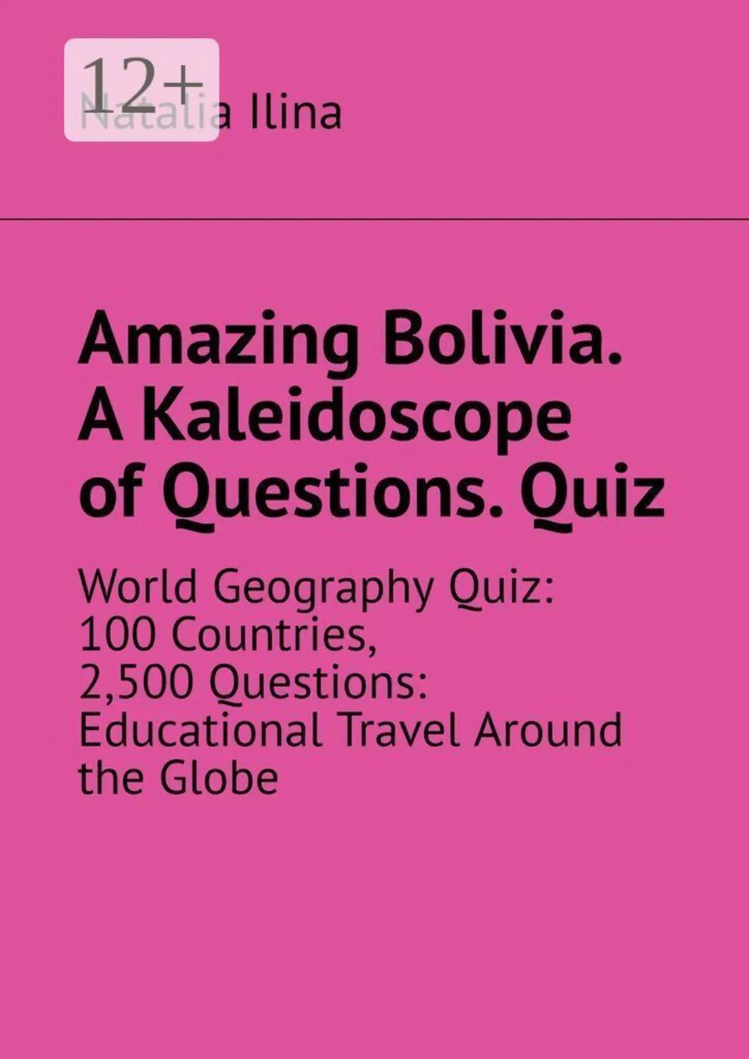 Amazing Bolivia. A Kaleidoscope of Questions. Quiz. World Geography Quiz: 100 Countries, 2,500 Questions: Educational Travel Around the Globe [Цифровая книга]