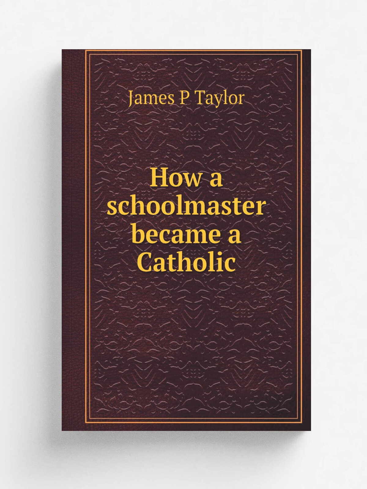 How a schoolmaster became a Catholic