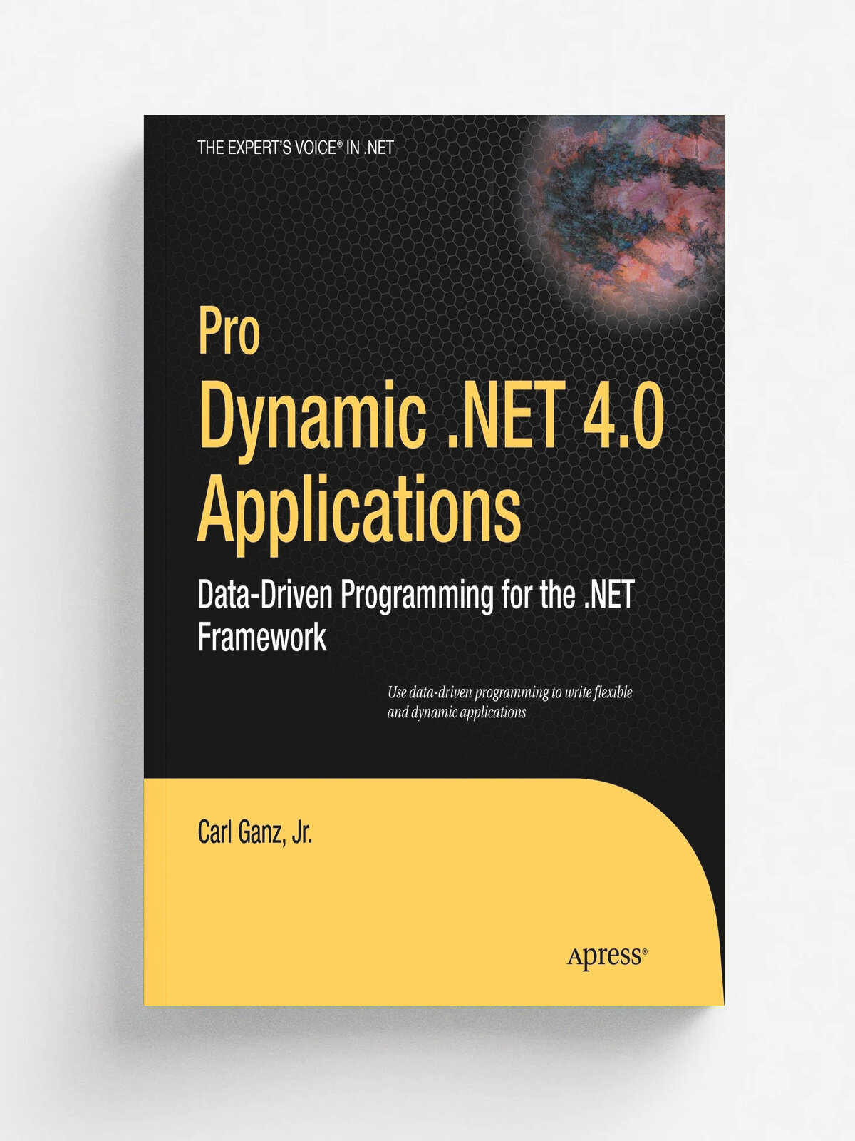 Pro Dynamic . NET 4.0 Applications. Data-Driven Programming for the . NET Framework