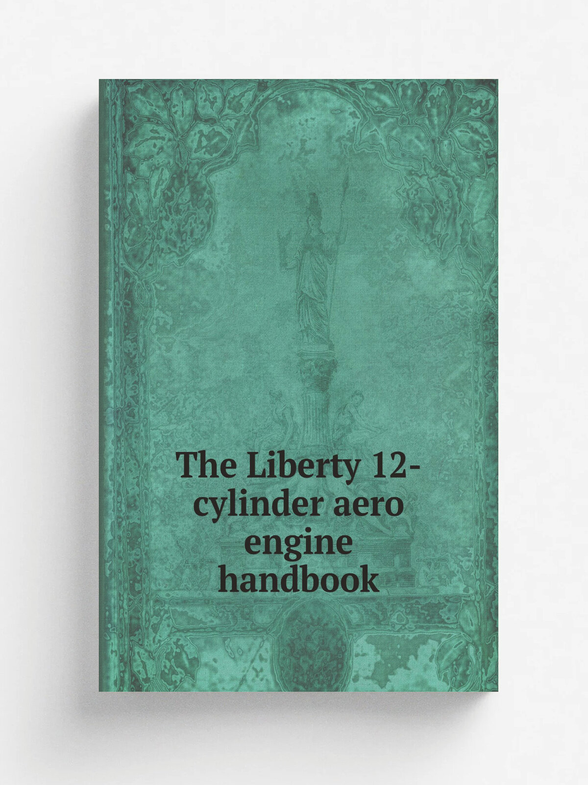 The Liberty 12-cylinder aero engine handbook