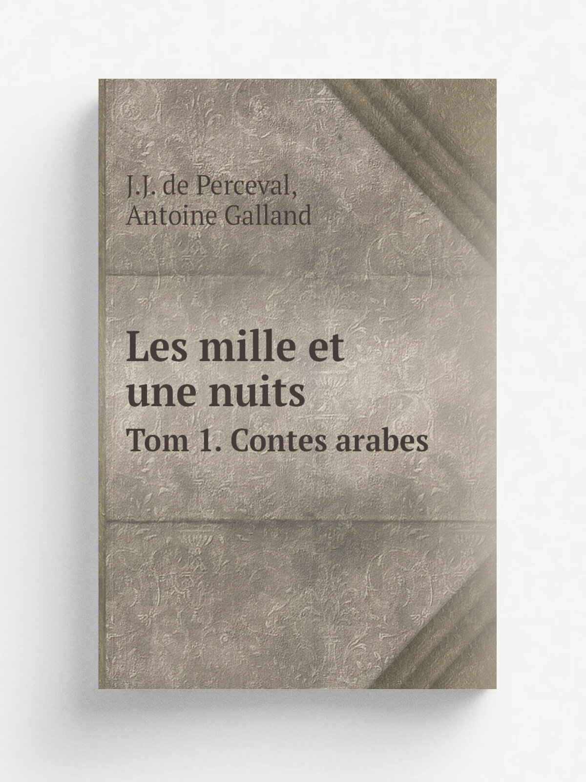 Les mille et une nuits. Tom 1. Contes arabes