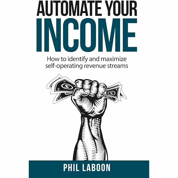 Automate Your Income: How to identify and maximize self-operating revenue streams，Reprinted paperback book