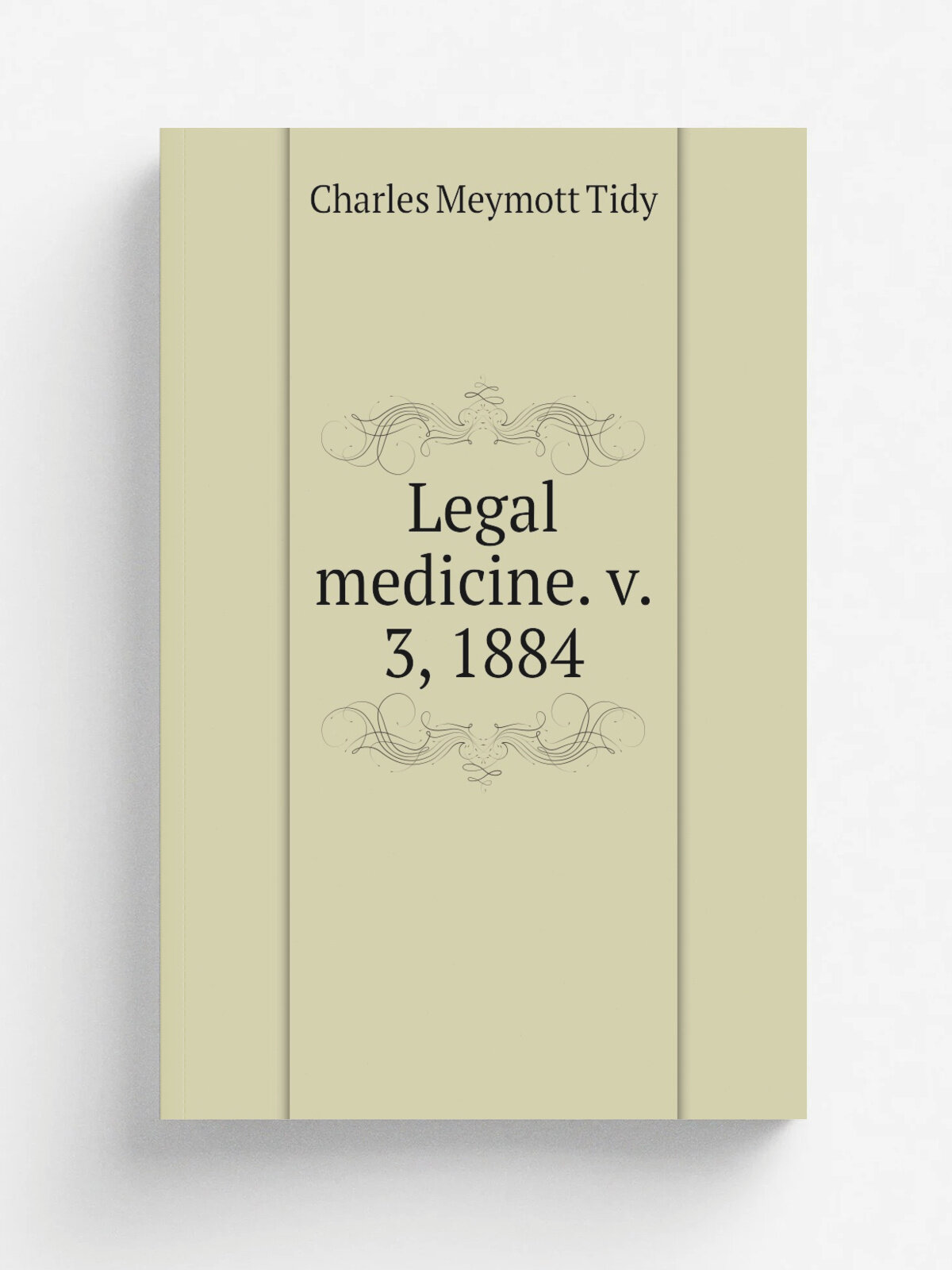 Legal medicine. v. 3, 1884 | Charles Meymott Tidy | 1882 | W. Wood | Репринт