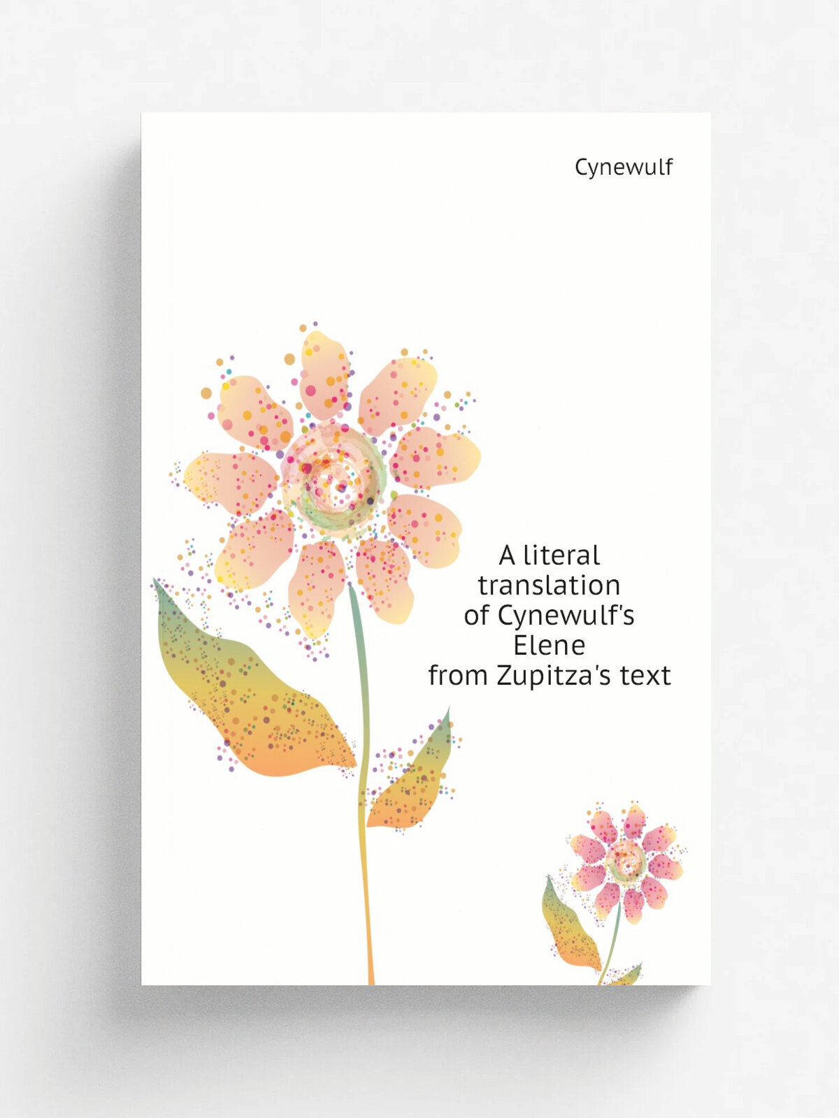 A literal translation of Cynewulf's Elene from Zupitza's text | Cynewulf | Репринт