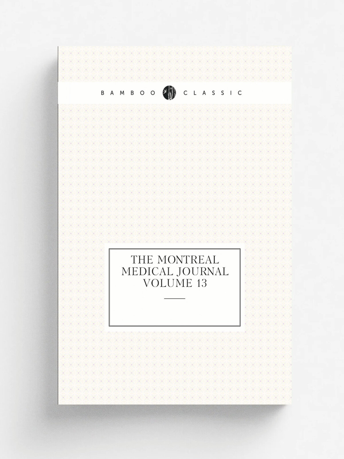 The Montreal medical journal Volume 13