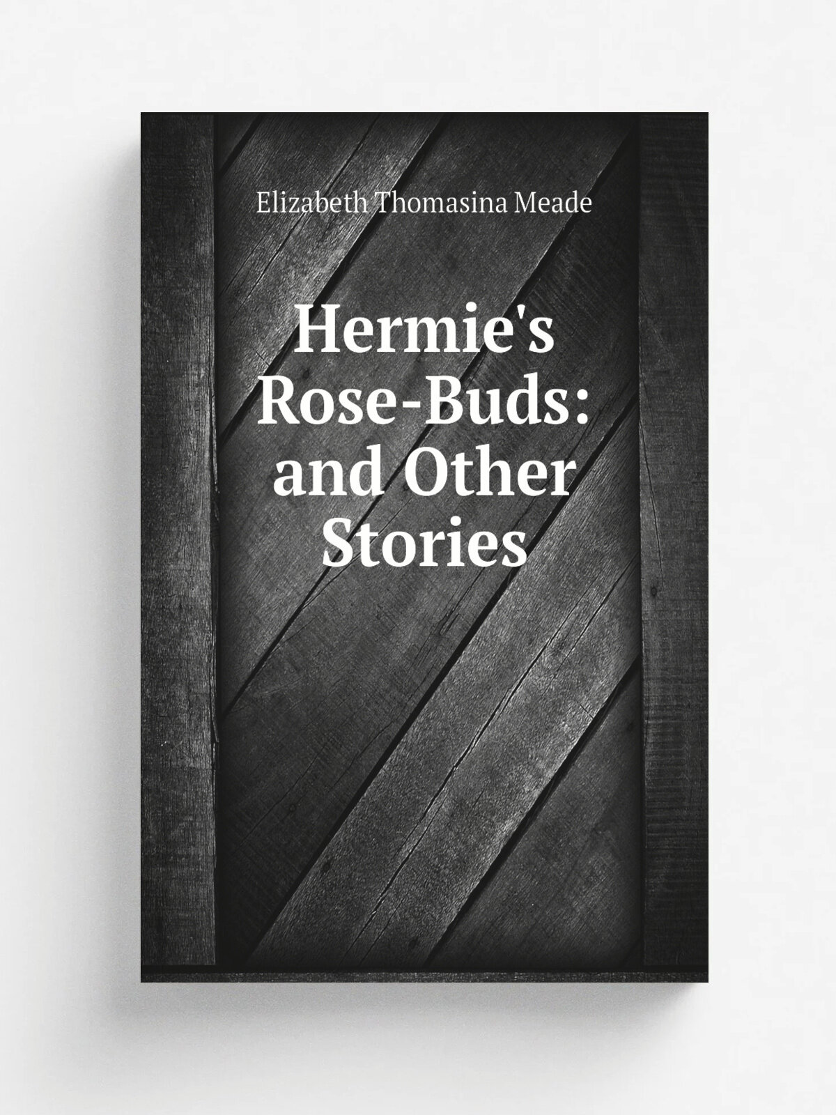 Hermie's Rose-Buds: and Other Stories | Elizabeth Thomasina Meade | Репринт
