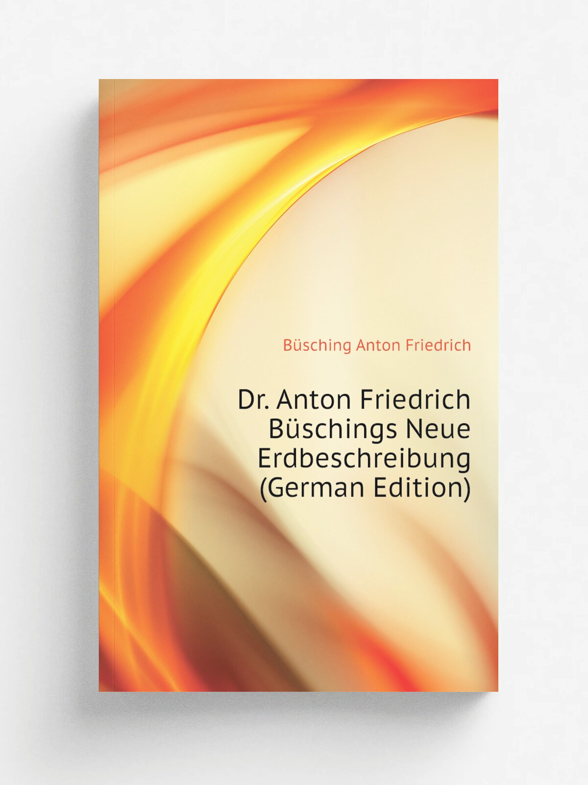 Dr. Anton Friedrich B.schings Neue Erdbeschreibung (German Edition) | B.sching Anton Friedrich | Репринт