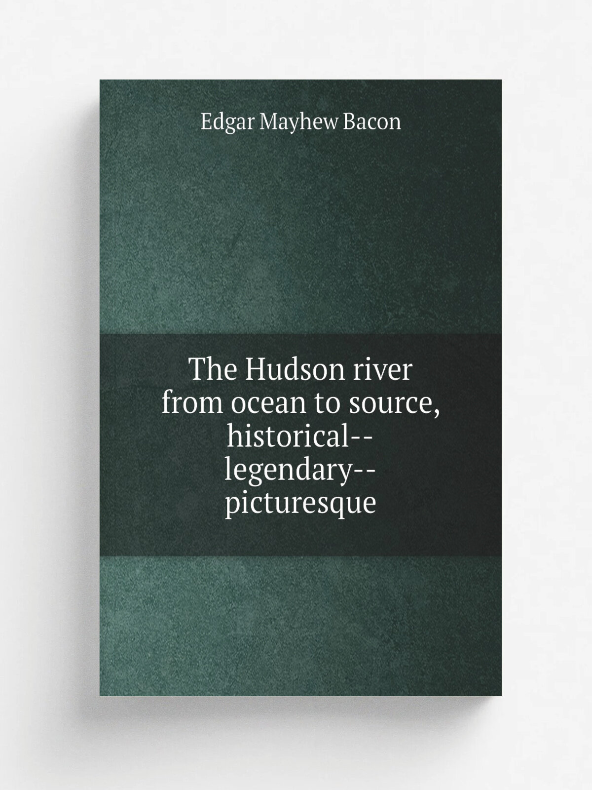 The Hudson river from ocean to source, historical--legendary--picturesque