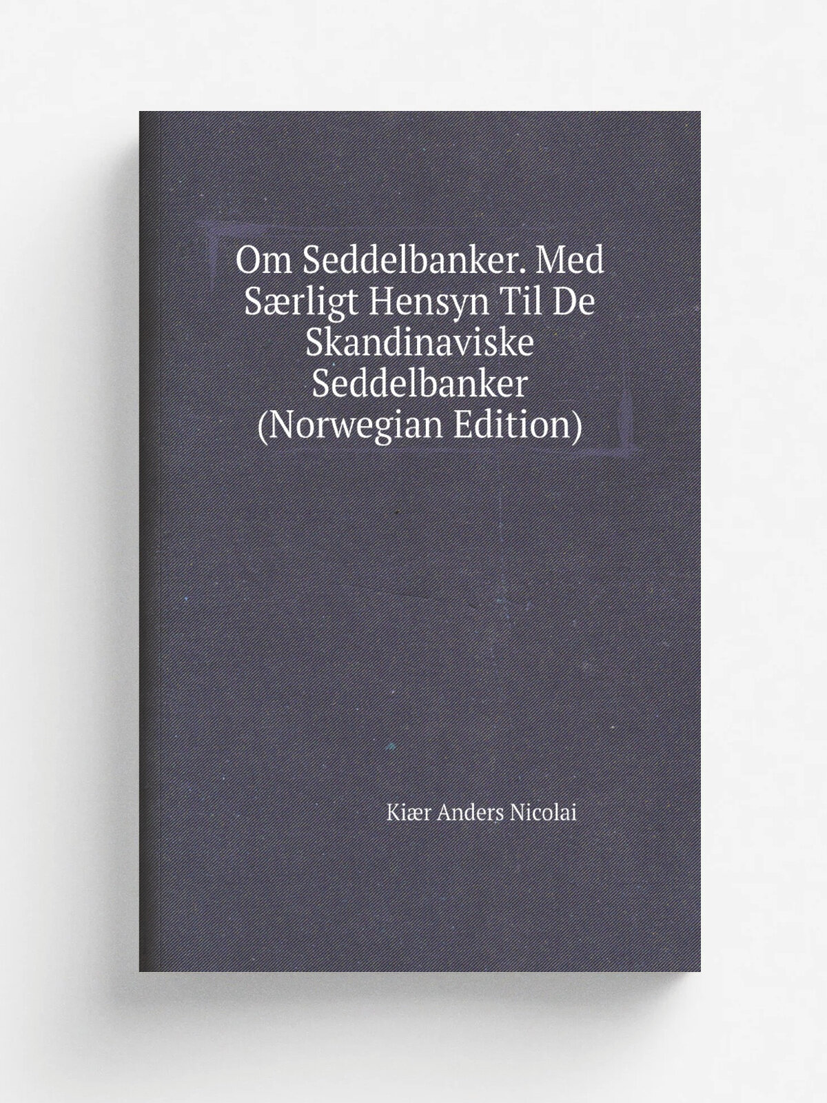 Om Seddelbanker. Med S.rligt Hensyn Til De Skandinaviske Seddelbanker (Norwegian Edition) | Ki.r Anders Nicolai | Репринт