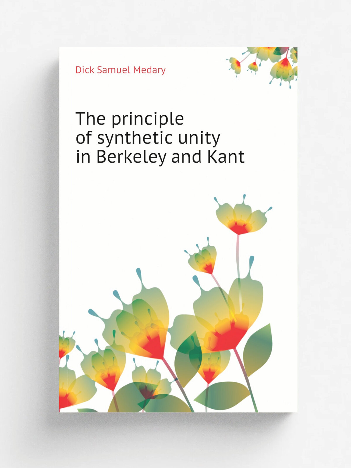 The principle of synthetic unity in Berkeley and Kant | Dick Samuel Medary | Репринт