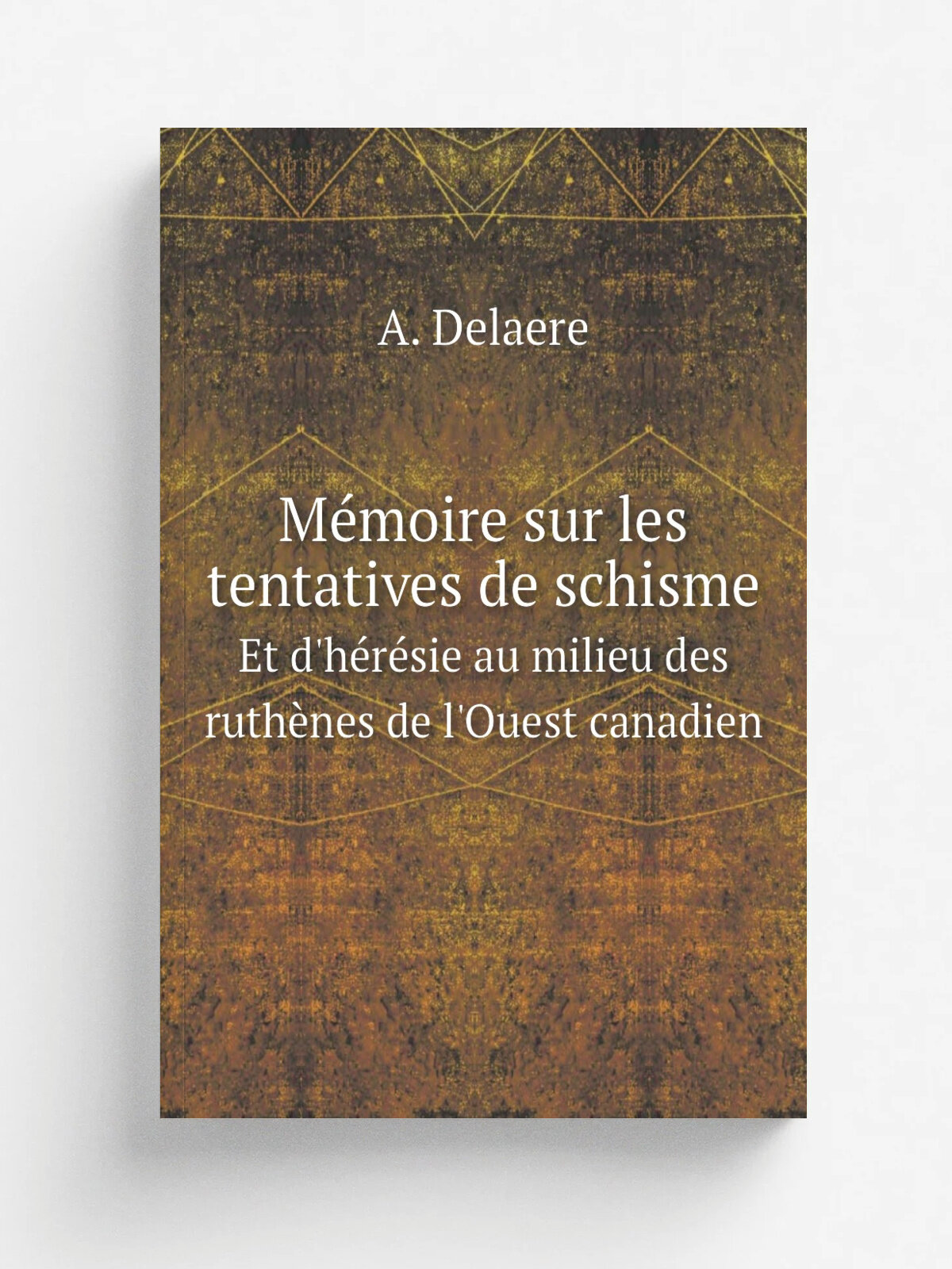 M.moire sur les tentatives de schisme. Et d'h. r. sie au milieu des ruth.nes de l'Ouest canadien