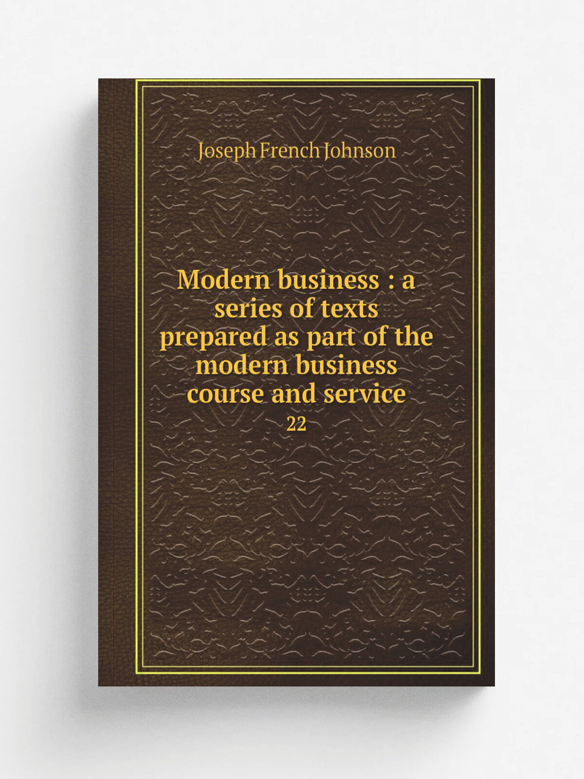 Modern business : a series of texts prepared as part of the modern business course and service. 22